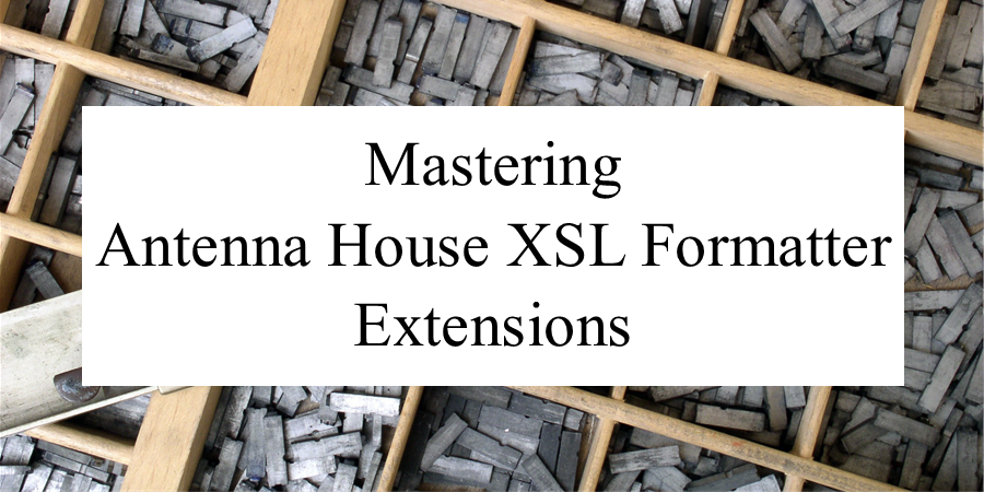 Mastering Antenna House XSL Formatting Extensions Mastering Antenna House XSL Formatting Extensions